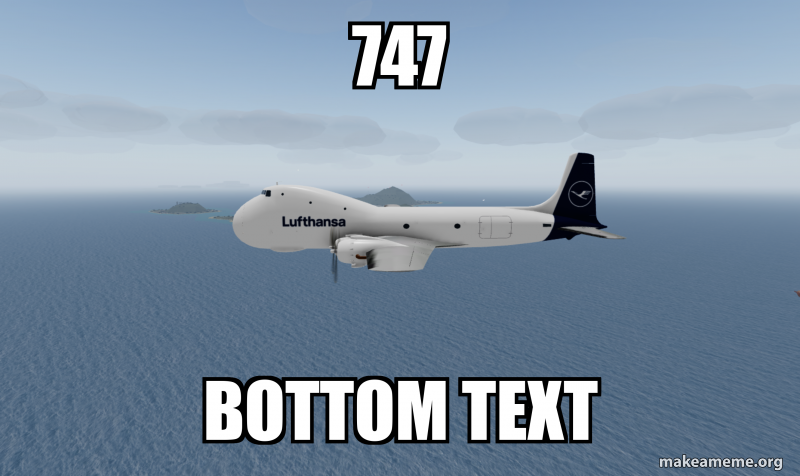 747 BOTTOM TEXT Meme Generator
