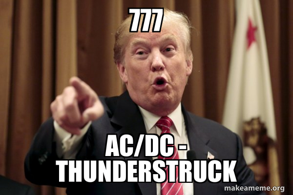 777 ac/dc - thunderstruck - Donald Trump Says Meme Generator