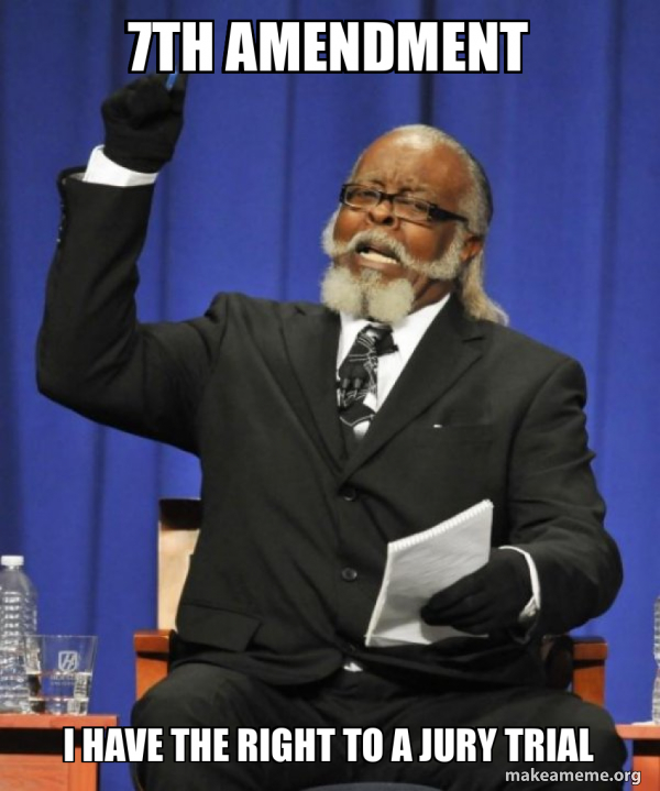 7th Amendment I have the right to a Jury Trial - Too Damn HIgh Meme ...