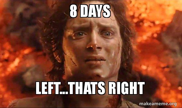 8 days left...thats right - Frodo it's over it's done Meme Generator