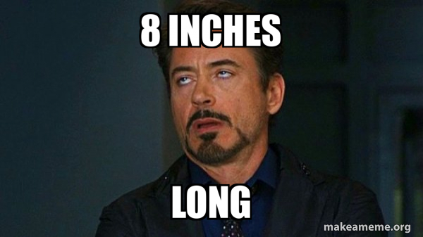 8 inches LONg - Tony Stark Eye Roll Meme Generator