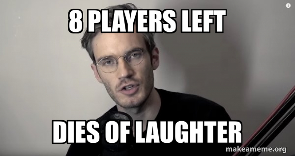 8 Players Left Dies of laughter - Pewdiepie Meme Generator