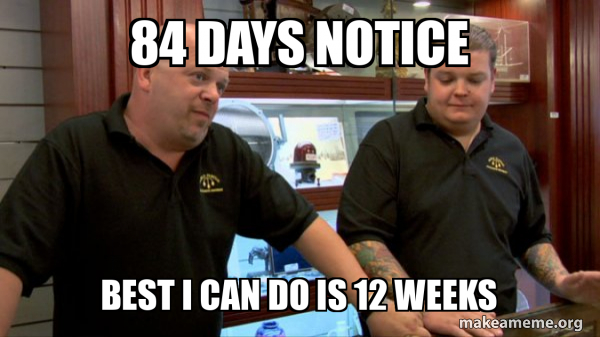 84 days notice best i can do is 12 weeks - Pawn Stars Meme Generator