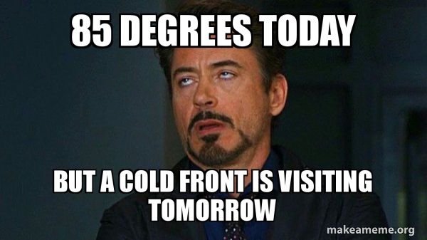 85 degrees today but a cold front is visiting tomorrow - Tony Stark Eye ...