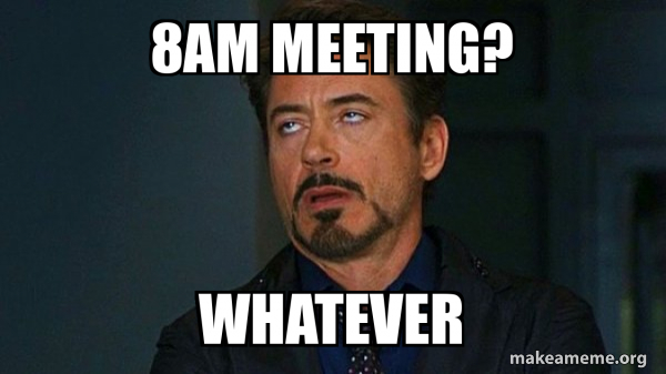 8am meeting? Whatever - Tony Stark Eye Roll Meme Generator