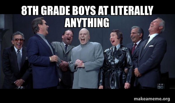 8th grade boys at literally anything - Dr Evil and Henchmen laughing ...