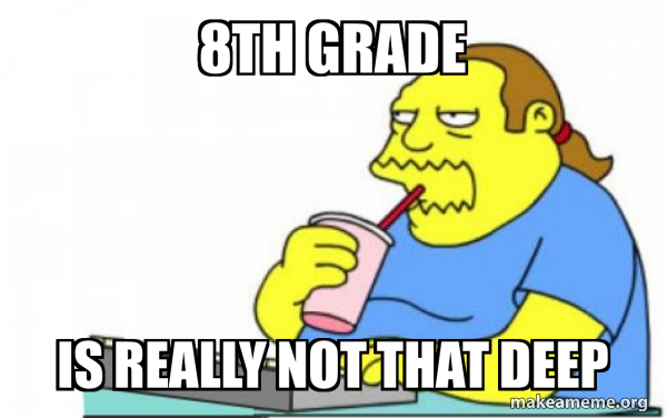 8th grade Is really not that deep - Worst Apocalypse Ever Meme Generator