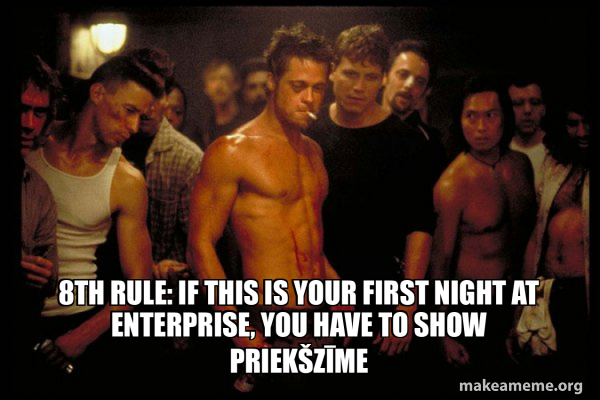 8TH RULE: IF THIS IS YOUR FIRST NIGHT AT Enterprise, YOU HAVE TO show ...