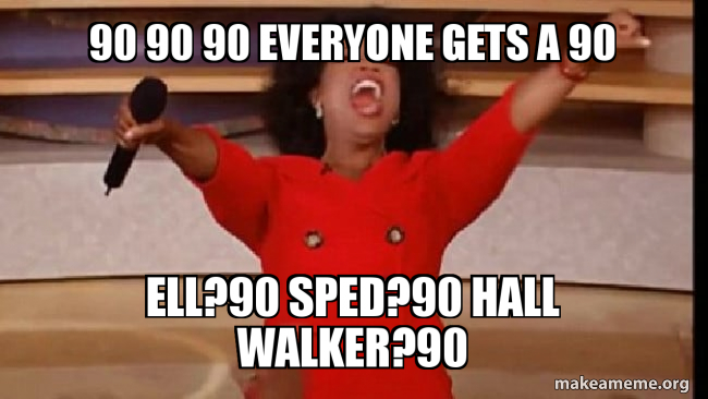 90 90 90 everyone gets a 90 ElL?90 sped?90 Hall walker?90 Meme Generator