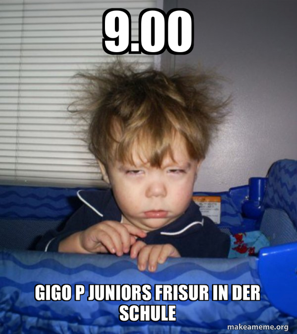 9.00 Gigo P Juniors Frisur in der Schule - Monday Mornings Meme Generator