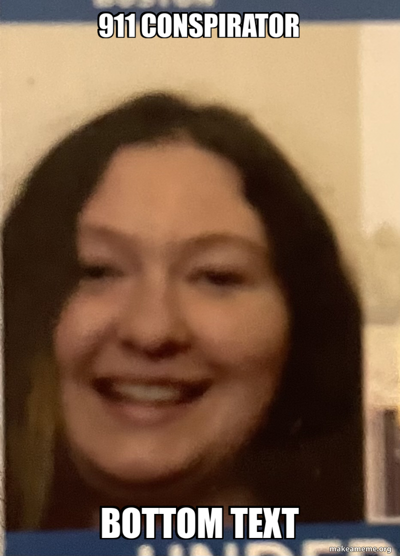 911 conspirator Bottom text Meme Generator