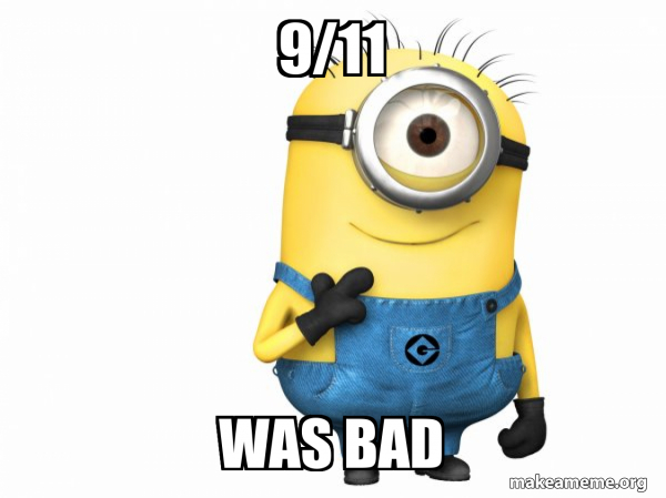9/11 was bad - Thoughtful Minion Meme Generator
