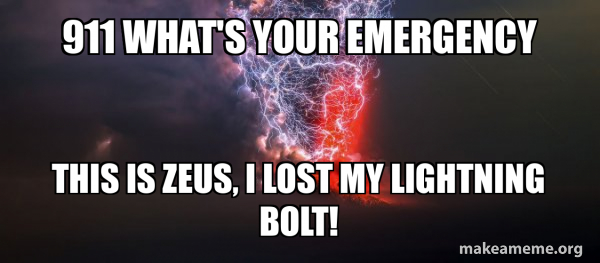 911 what's your emergency THIS IS ZEUS, I lost my lightning bolt! - The ...