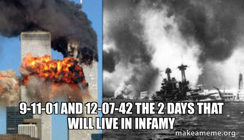 9-11-01 and 12-07-42 the 2 days that will live in infamy Meme Generator