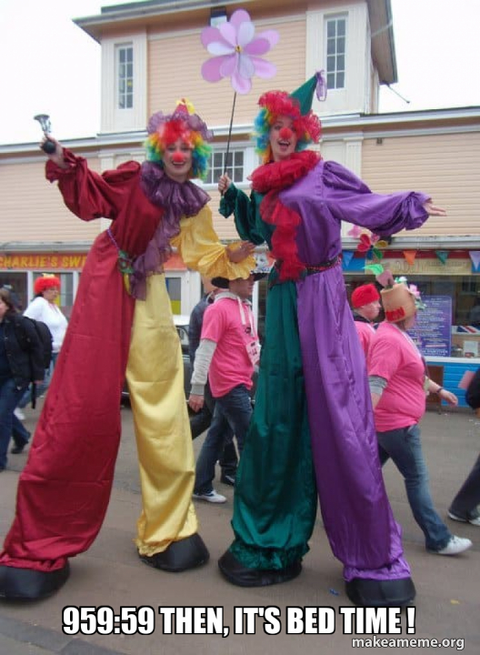 959:59 THEN, IT'S BED TIME ! Meme Generator