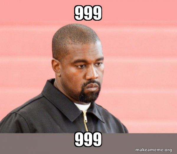 999 999 - Kanye West Meme Generator