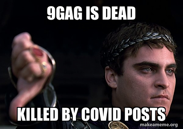 9gag is dead killed by covid posts - Downvoting Roman Meme Generator