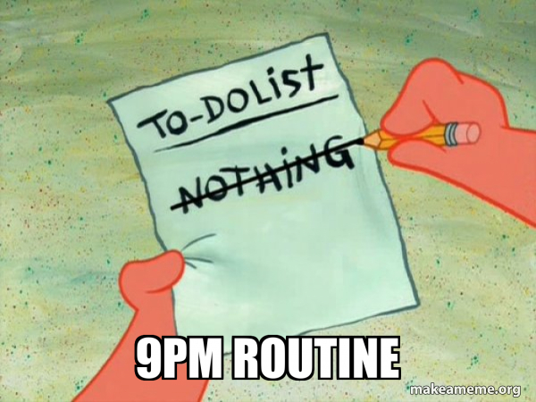 9pm routine - TO-DO List Meme Generator