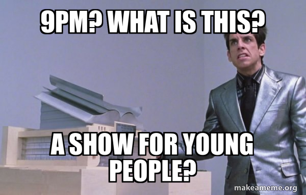 9pm? What is this? A show for young people? - Center for Ants ...