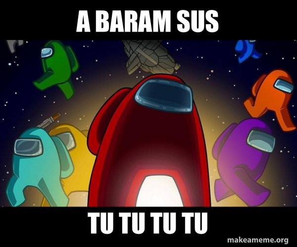 a baram sus tu tu tu tu - Among Us Meme Generator