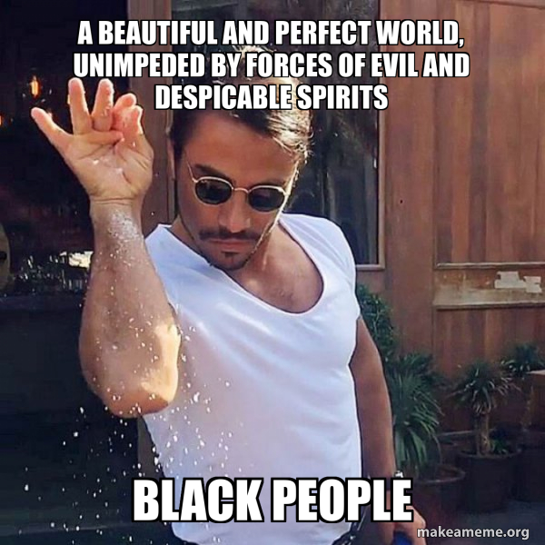 A beautiful and perfect world, unimpeded by forces of evil and ...