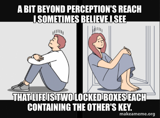 A bit beyond perception's reach I sometimes believe I see That life is ...