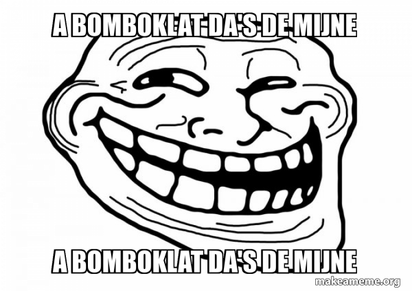 A bomboklat da's de mijne A bomboklat da's de mijne - Trollface Meme ...