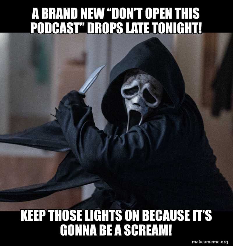 A brand new “Don’t open this podcast” drops late tonight! Keep those ...