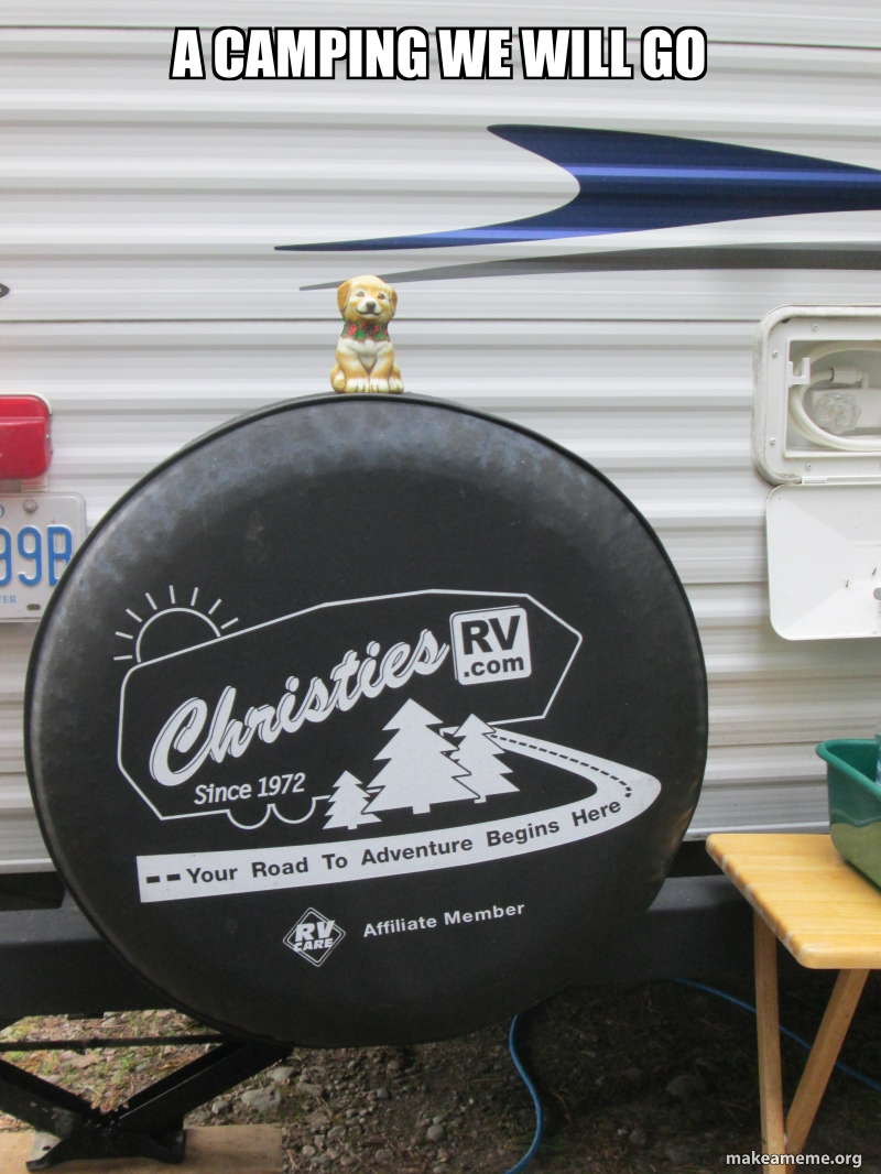a camping we will go Meme Generator