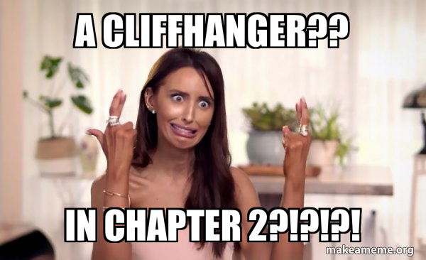 A cliffhanger?? In chapter 2?!?!?! - Cross Fingers - It has to work ...