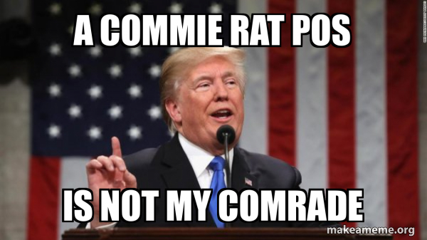 a commie rat pos is not my comrade - Donald Trump Meme Generator