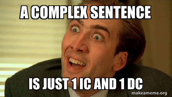 A Complex Sentence is just 1 IC and 1 DC - Sarcastic Nicholas Cage Meme ...
