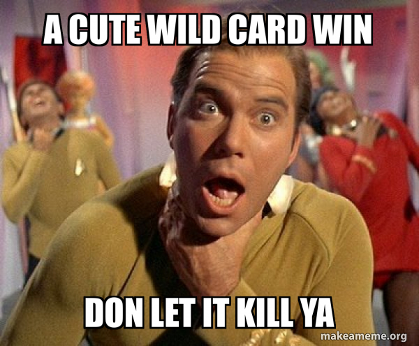 A cute wild card win Don let it kill ya - Captain Kirk Choking Meme ...