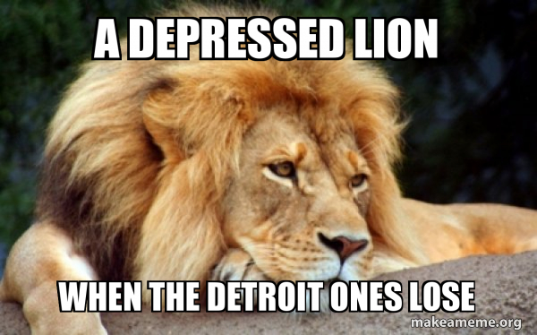 A depressed lion When the Detroit ones lose - Confession Lion Meme ...