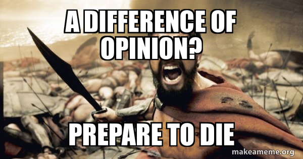 A difference of opinion? Prepare to die - The 300 Meme Generator
