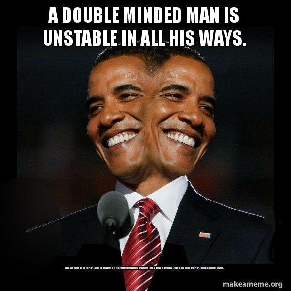 A double minded man is unstable in all his ways. And Elijah came unto ...