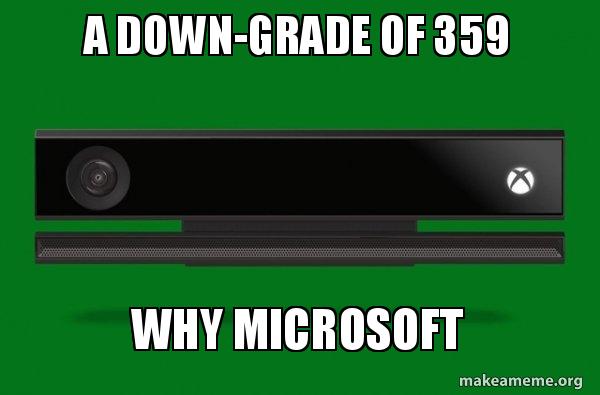 A down-grade of 359 Why microsoft - Xbox one meme Meme Generator
