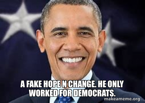 A fake hope n change. He only worked for democrats. Meme Generator