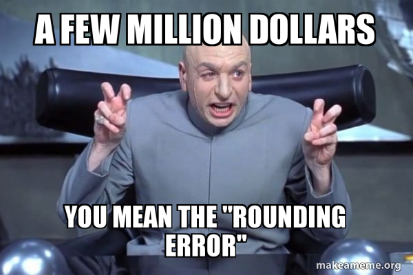A FEW MILLION DOLLARS YOU MEAN THE "ROUNDING ERROR" - Dr Evil Austin ...
