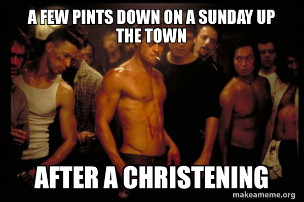 A FEW PINTS DOWN ON A SUNDAY UP THE TOWN AFTER A CHRISTENING - Fight ...
