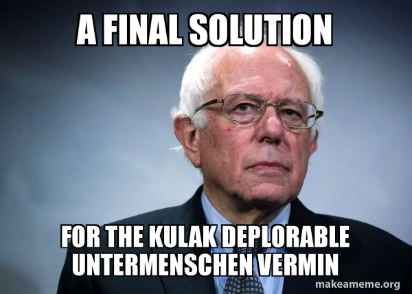 a final solution for the kulak deplorable untermenschen vermin - Bernie ...