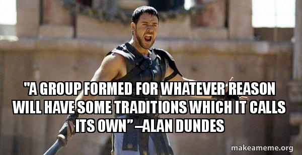 "a group formed for whatever reason will have some traditions which it ...