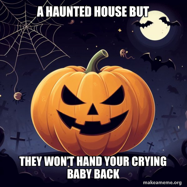 A haunted house but They won’t hand your crying baby back - Halloween ...