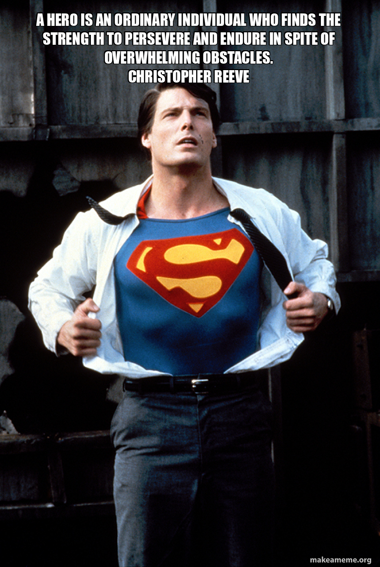 A Hero is an ordinary individual who finds the strength to persevere ...