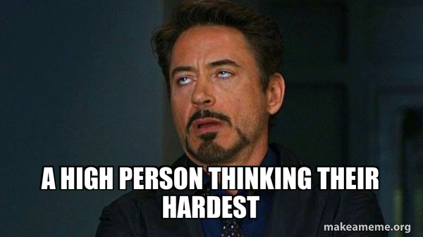 A high person thinking their hardest - Tony Stark Eye Roll Meme Generator