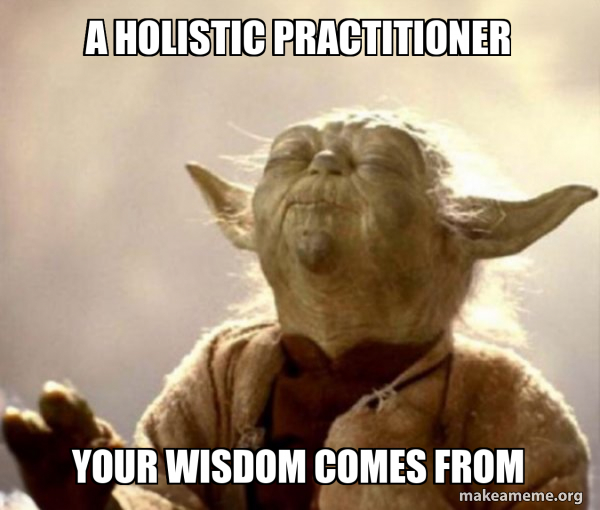 A Holistic Practitioner Your Wisdom Comes From - Yoda Smell Meme Generator