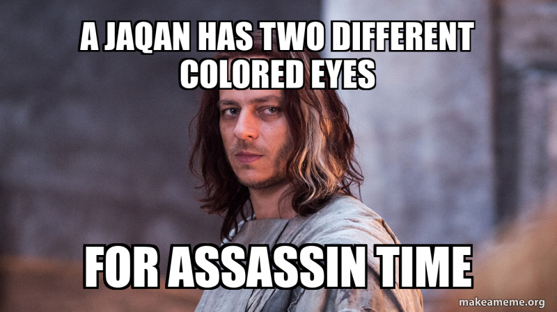 A jaqan has two different colored eyes For ASSASSIN Time Meme Generator