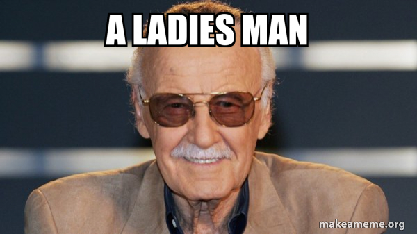 a ladies man - Stan Lee Meme Generator