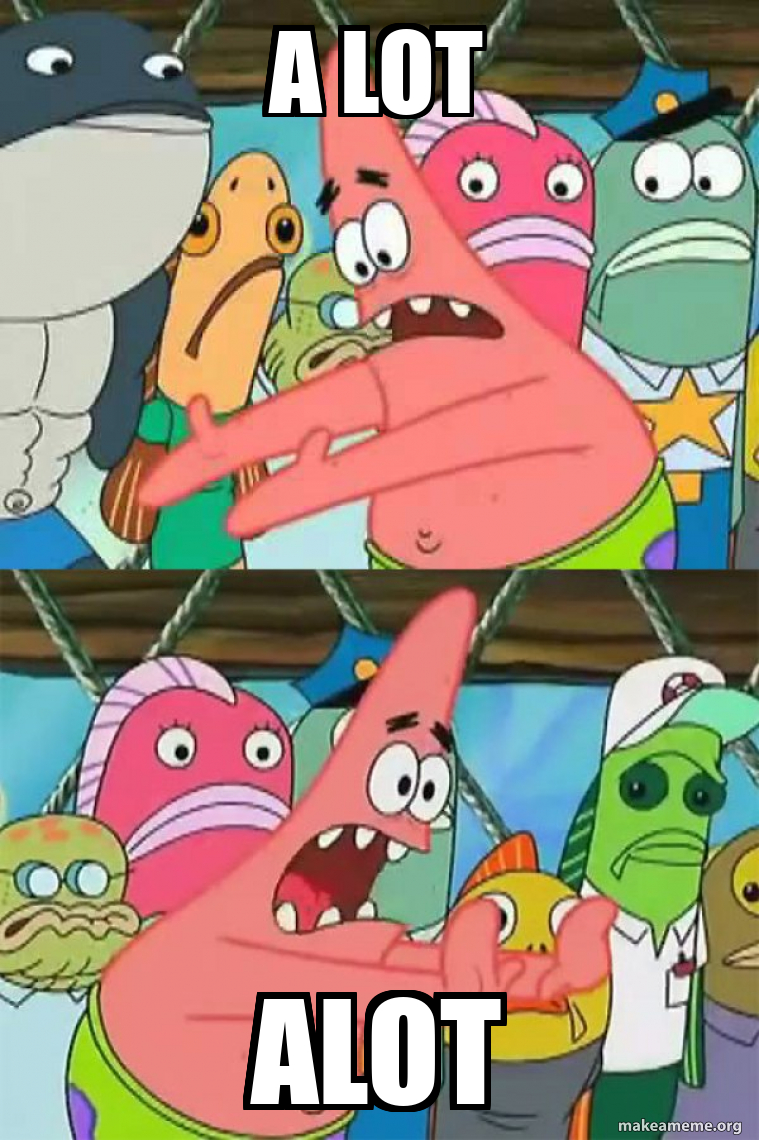 a lot ALOT - Push It Somewhere Else Patrick Meme Generator