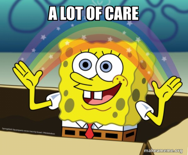 a lot of care - Rainbow SpongeBob Meme Generator